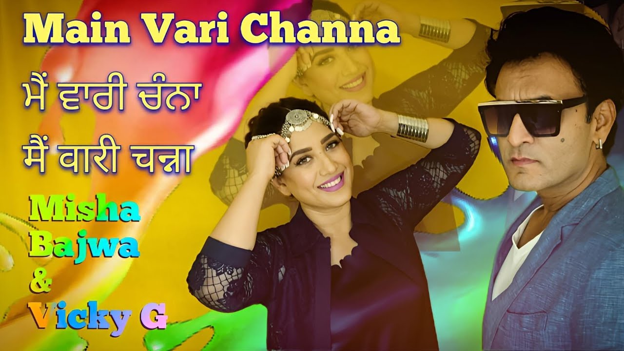 Main Vari Channa मैं वारी चन्ना Vicky G- Misha Bajwa - Romantic New ...