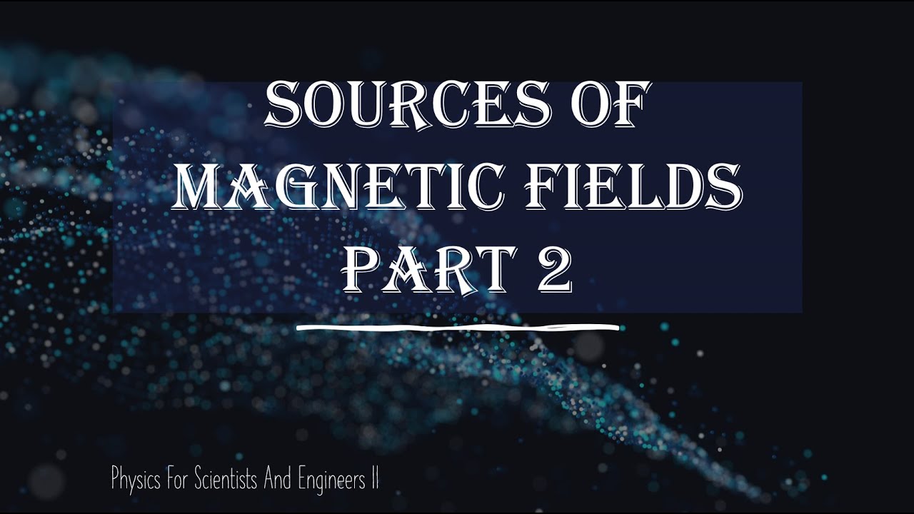 Sources of Magnetic Field Part 2 ~ Physics For Scientists And Engineers ...