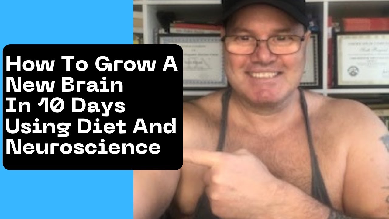 How To Grow A New Brain In 10 Days Using Diet And Neuroscience - YouTube