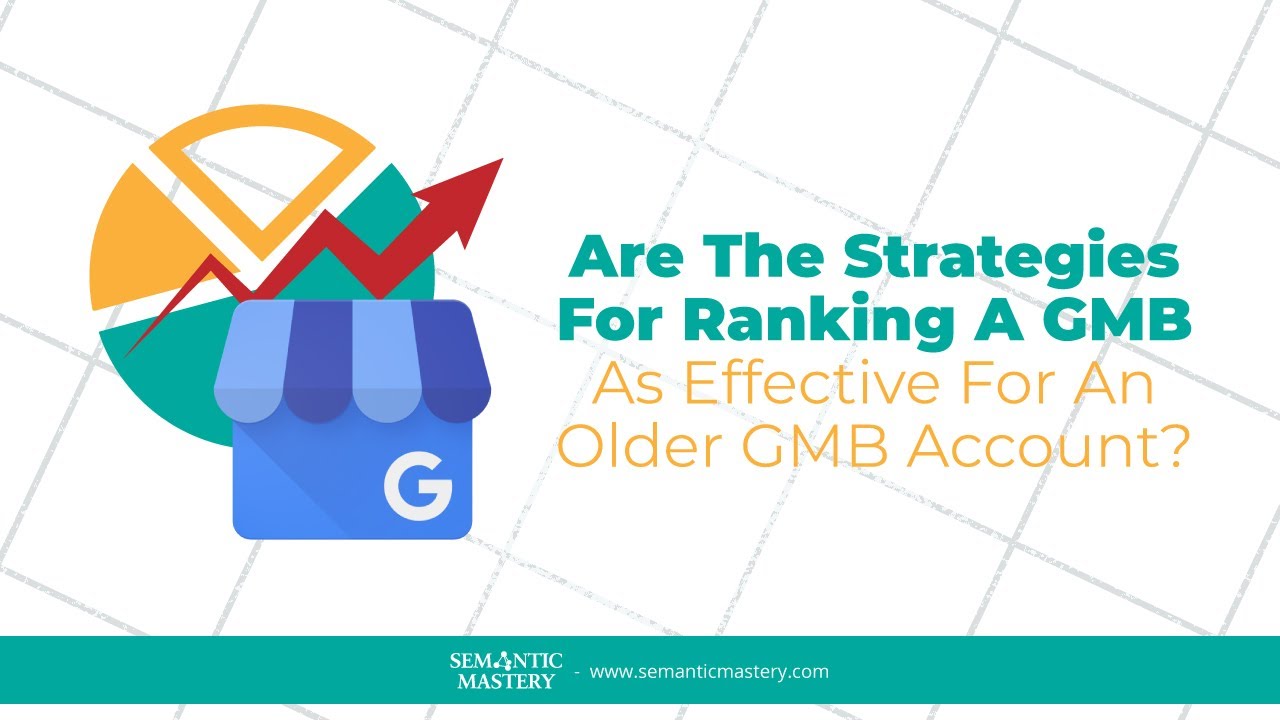 Are The Strategies For Ranking A GMB As Effective For An Older GMB ...