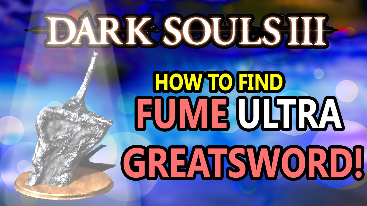 How To Find Fume Ultra Greatsword | Dark Souls 3 Ultimate Weapon? - YouTube