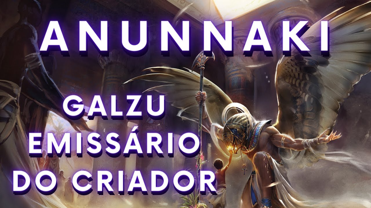 GALZU EXISTE? ANUNNAKI, ESPIRITUALIDADE E ESOTERISMO | CONVERSANDO com ...