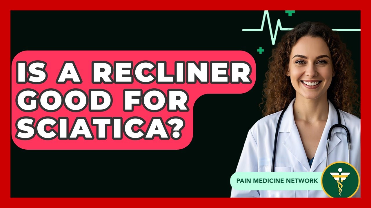 Is A Recliner Good For Sciatica? - Pain Medicine Network - YouTube