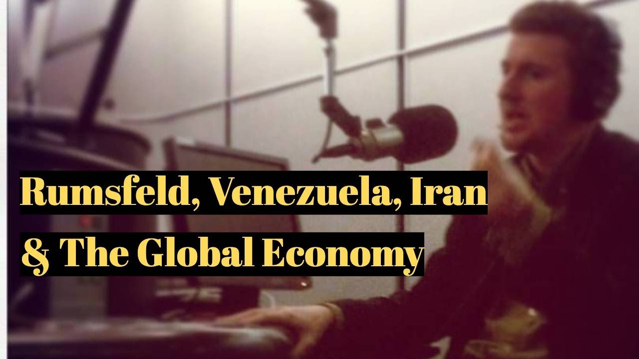 Rumsfeld, Venezuela, Iran & The Global Economy - Caleb w/ Dr. Wilmer ...