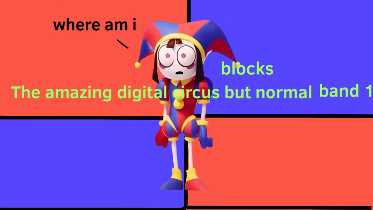 The amazing digital circus blocks, but normal band 1 (read desc or ...