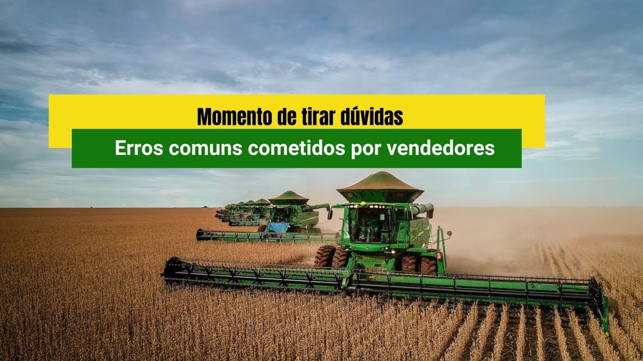 Erros Cometidos Por Vendedores De Máquinas Agrícolas Ao Tentar Fechar