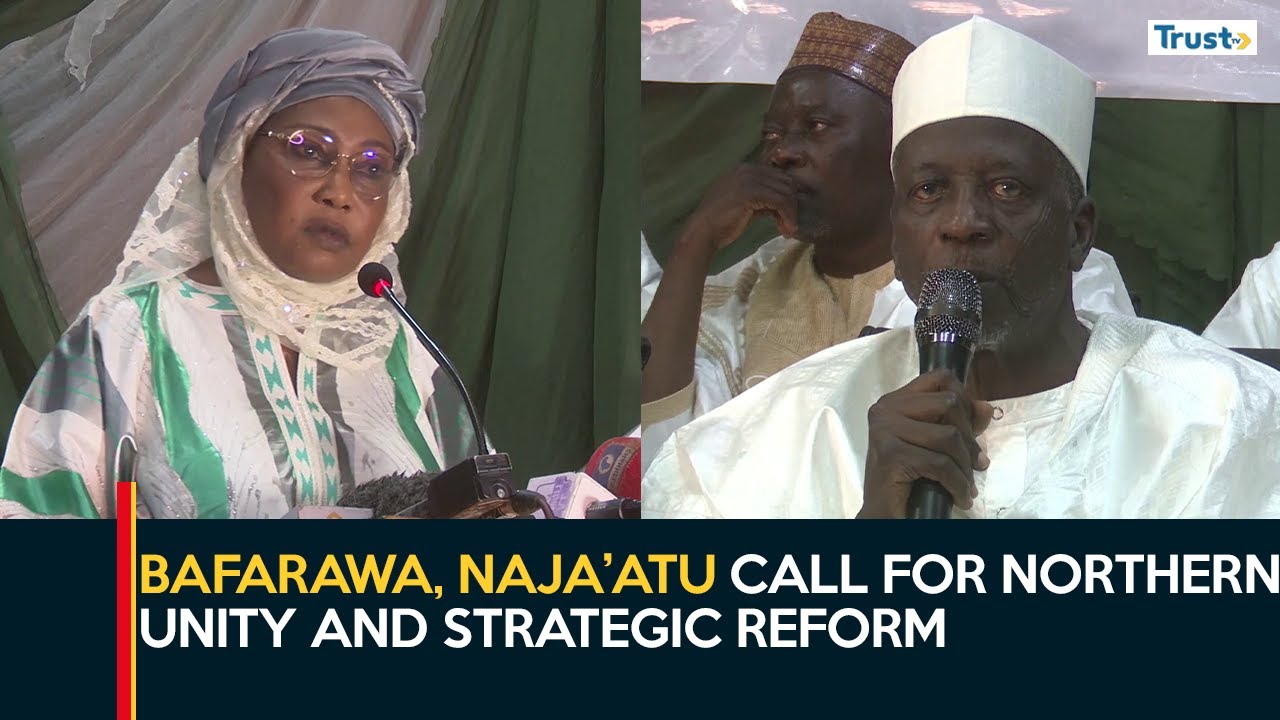 State Of The Nation: Bafarawa, Naja’atu Call For Northern Unity And ...