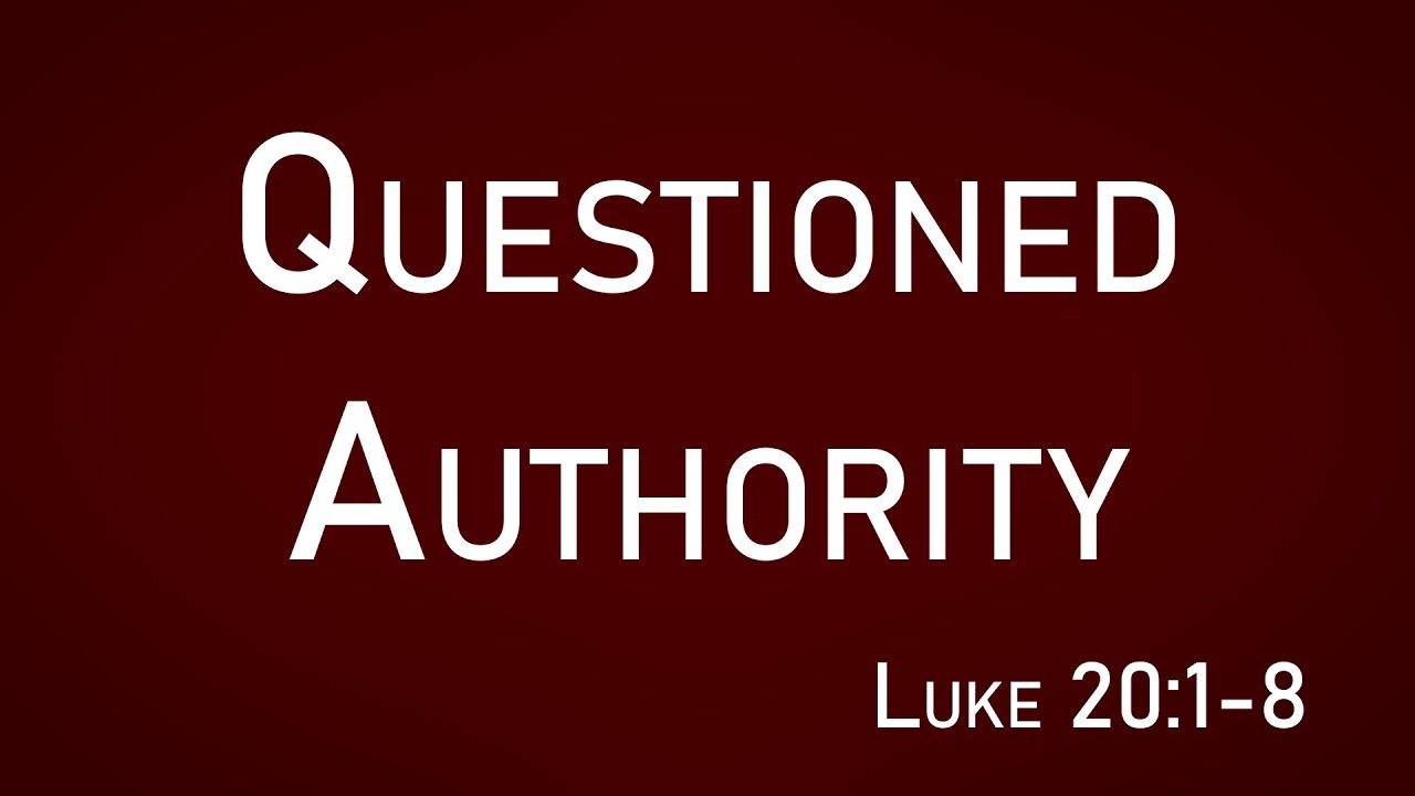 Luke 20 1 8 Questioned Authority YouTube