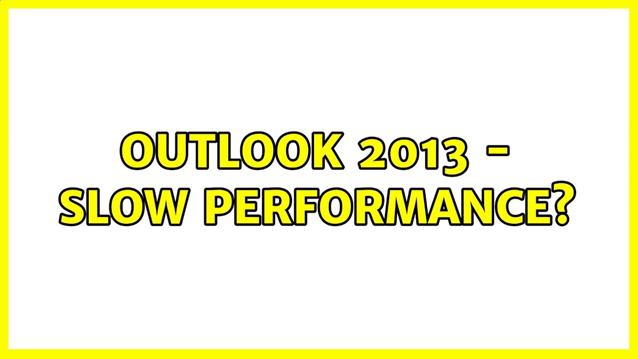 Outlook 2013 - Slow Performance? (5 Solutions!!) - YouTube