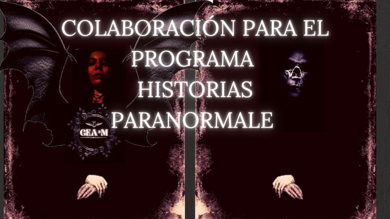 Colaboración con Programa HISTORIAS PARANORMALES - YouTube
