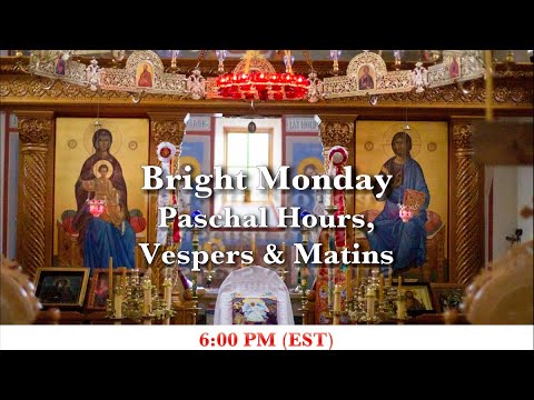 6:00 PM (EST) - Bright Monday - Paschal hours, Vespers, & Matins - YouTube