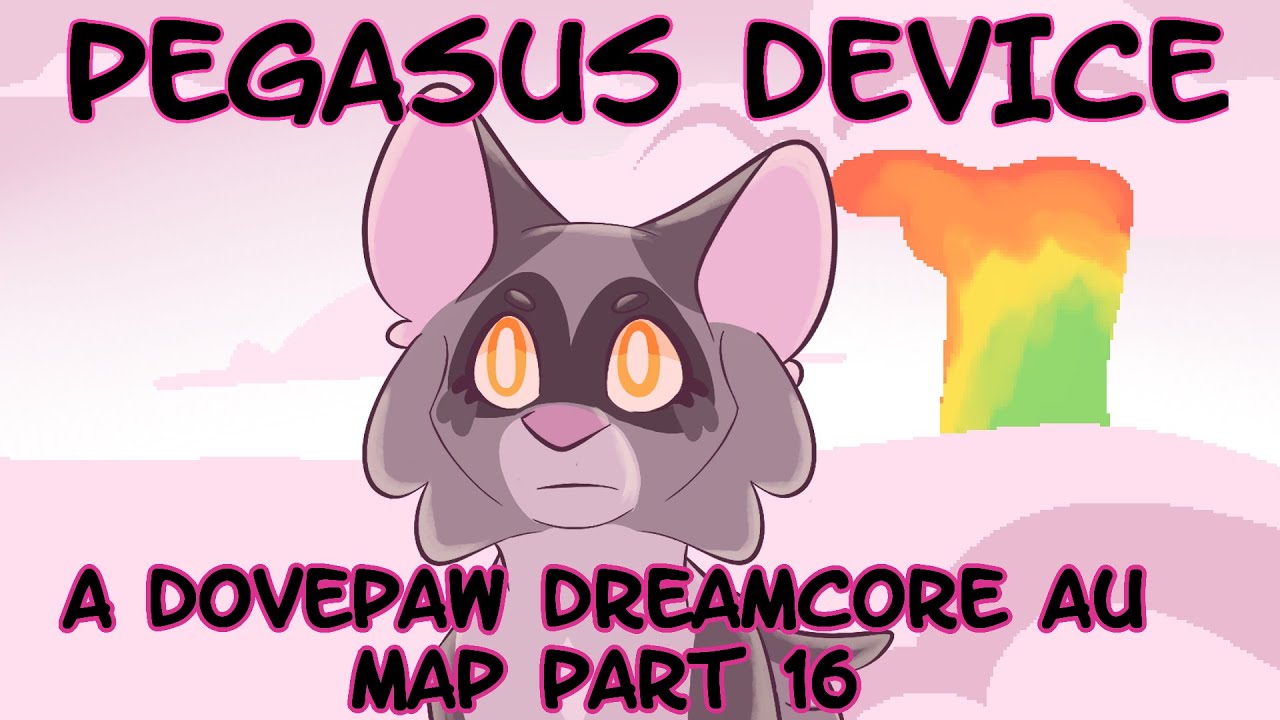 ☁️ PEGASUS DEVICE ☁️||🌈 A DOVEPAW DREAMCORE AU MAP🌈 ||PART 16 - YouTube