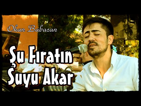 Okan Babacan - Şu Fıratın Suyu Akar Serindir [Poyraz Kameraᴴᴰ]