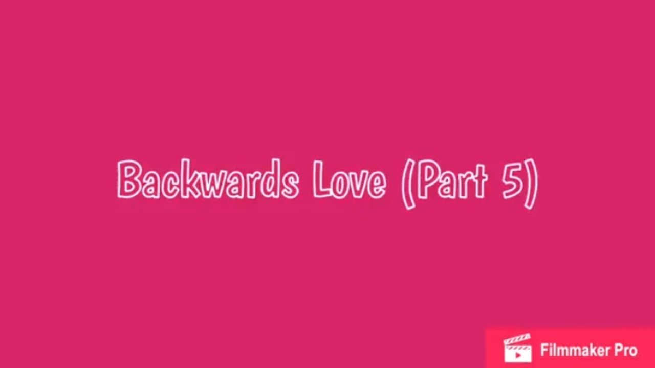 Backwards Love (Part 5) - YouTube