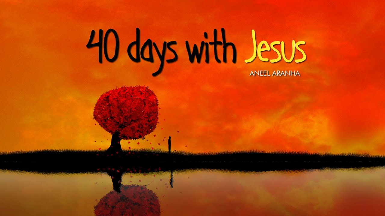 40 Days with Jesus | Aneel Aranha - YouTube