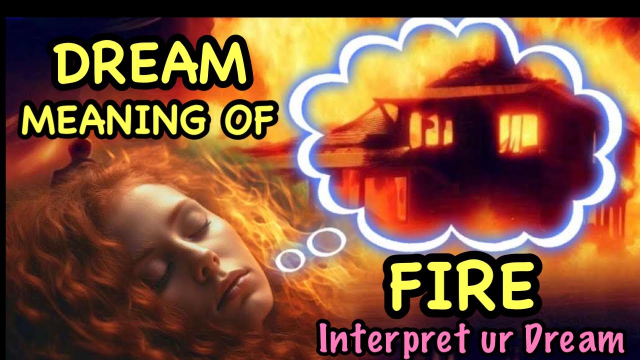 DREAM MEANING OF FIRE|DREAM OF FIRE MEANING|MEANING OF FIRE IN A DREAM ...