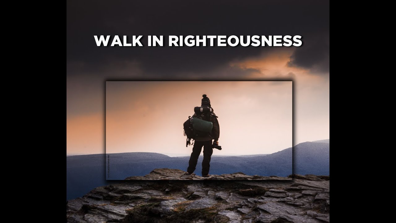 Walk in Righteousness - YouTube