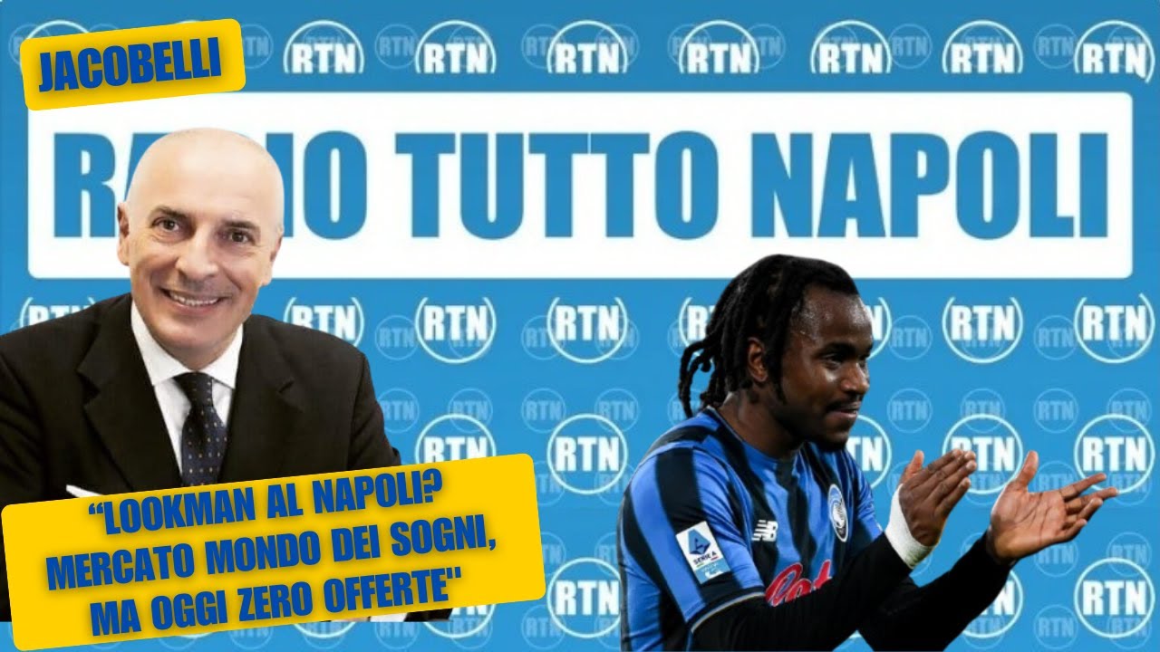 LOOKMAN AL NAPOLI? Jacobelli: "Mercato mondo dei sogni, ma oggi zero ...