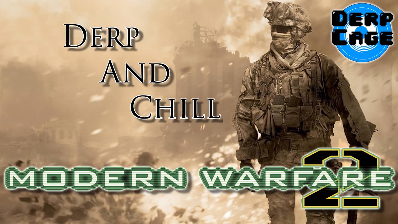 Derp and Chill: Modern Warfare 2 - YouTube