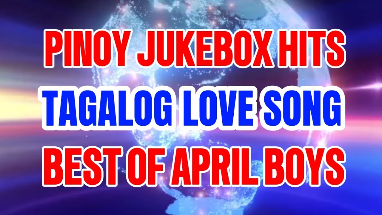 PINOY JUKEBOX HITS🔥TAGALOG LOVE SONG🔥BEST OF APRIL BOYS - YouTube