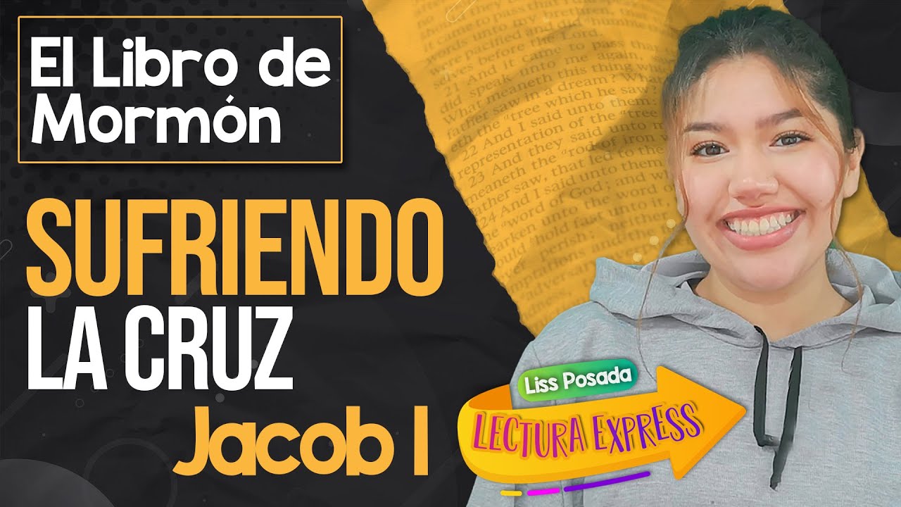 El Libro de Mormón | Lectura Express con Liss Posada | Sufriendo la cruz | Jacob 1 - YouTube