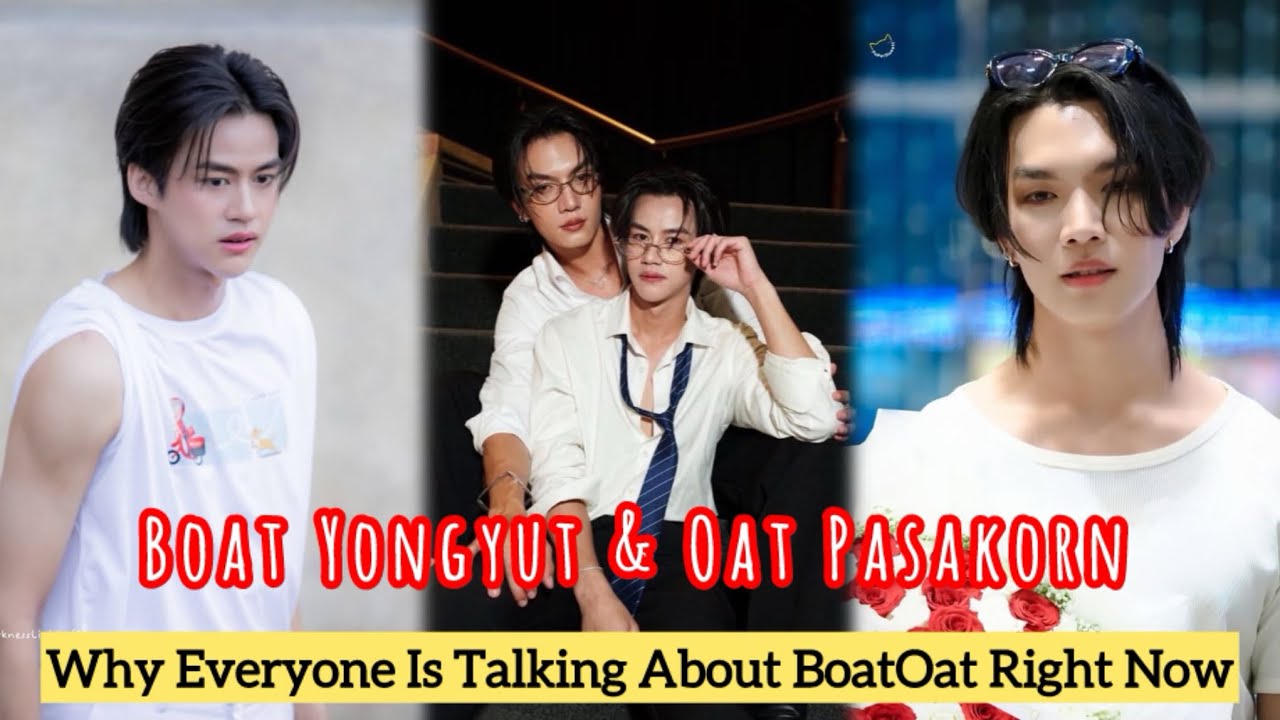 This Is Why Boat & Oat Are Changing Thai BL Forever 😊 | Boat Yongyut ...