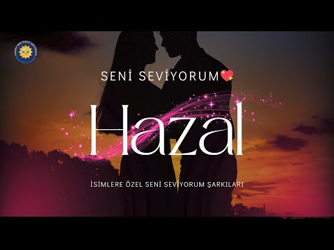 Hazal Adına Yazılmış En Güzel Seni Seviyorum Şarkısı 💖
