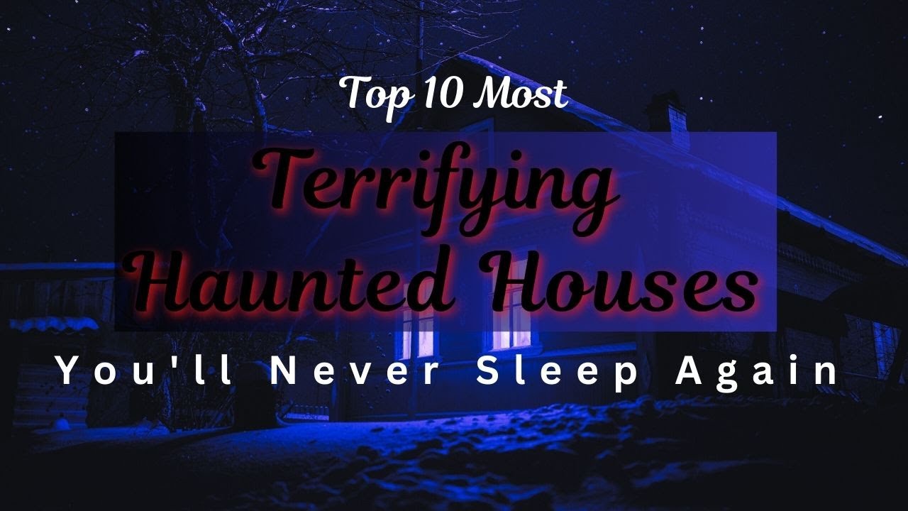 Top 10 Most Terrifying Haunted Houses Ever | You'll Never Sleep Again ...