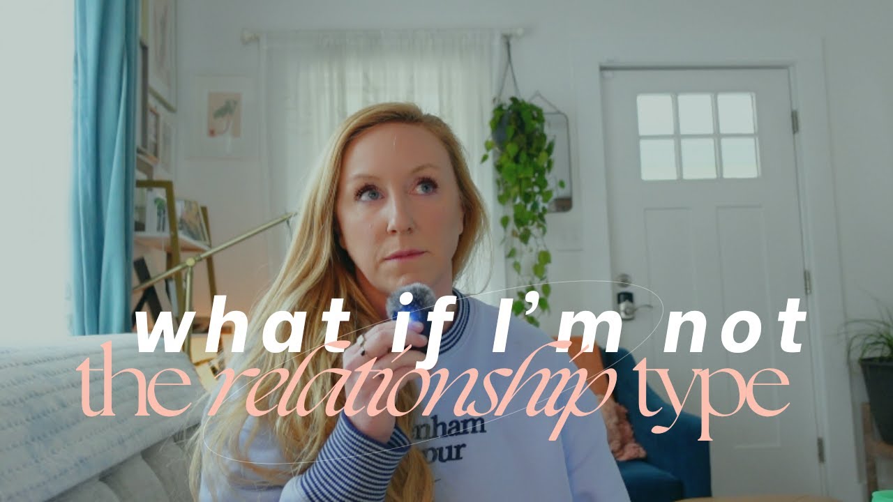 What if I'm not the Relationship Type? - YouTube
