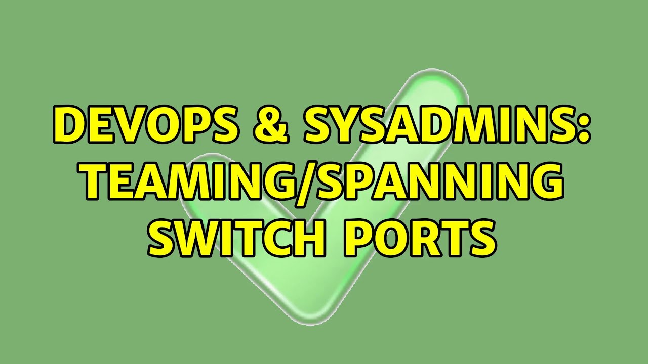 DevOps & SysAdmins: Teaming/Spanning Switch Ports - YouTube