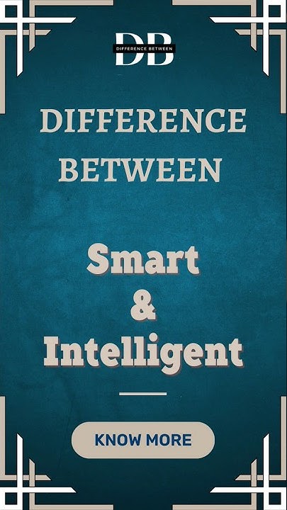 Difference Between Smart and Intelligent | Smart vs. Intelligent: Which ...