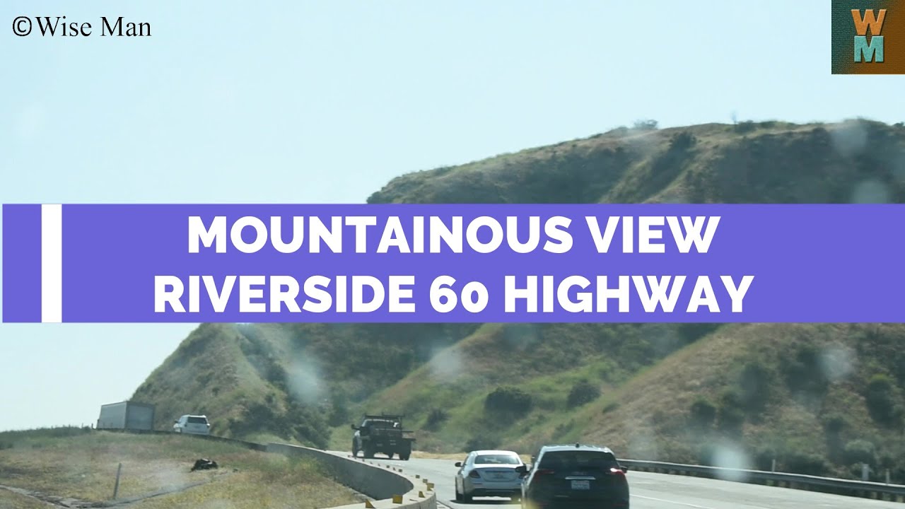 MOUNTAINOUS VIEW RIVERSIDE 60 HIGHWAY - YouTube