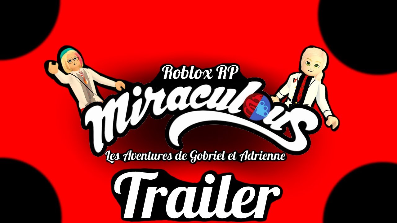 Roblox Miraculous RP : Les Aventures de Gobriel et Adrienne ! [Trailer ...