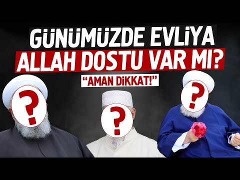 Günümüzde Evliya, Allah Dostu Var mı? AMAN DİKKAT!