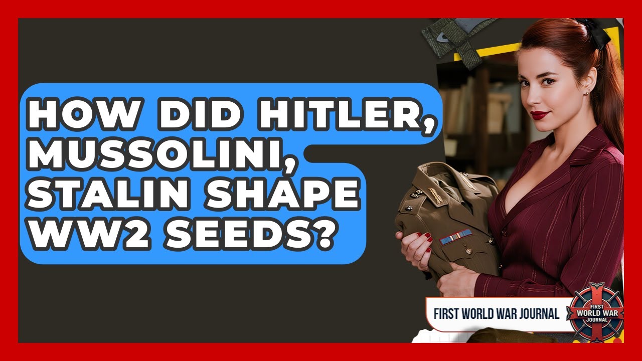 How Did Hitler, Mussolini, Stalin Shape WW2 Seeds? - First World War ...