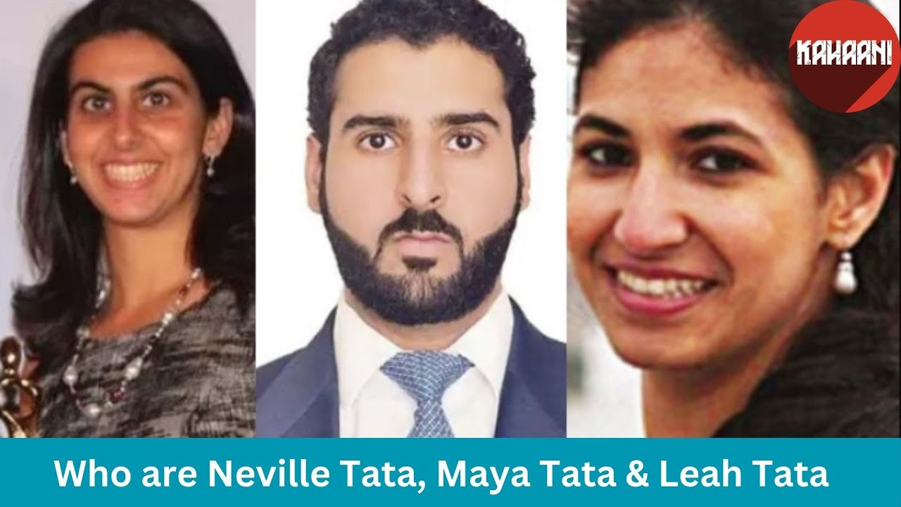 Who is Naville Tata, Maya Tata and Leah Tata | The next generation of ...