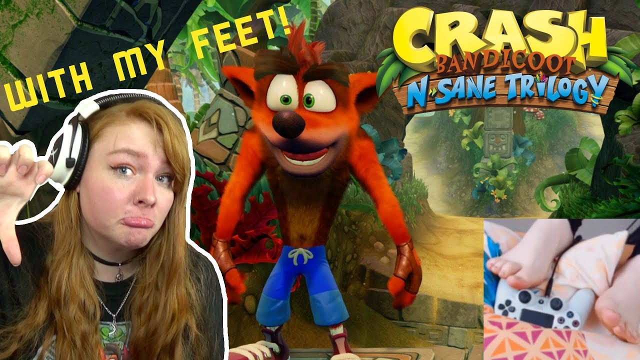 PLAYING CRASH BANDICOOT WITH MY FEET! | Crash Bandicoot N.Sane Trilogy ...
