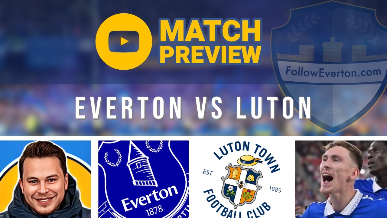 EVERTON VS LUTON - MATCH PREVIEW - YouTube