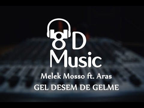 Melek Mosso ft. Aras - Gel Desem de Gelme (8D Versiyon)
