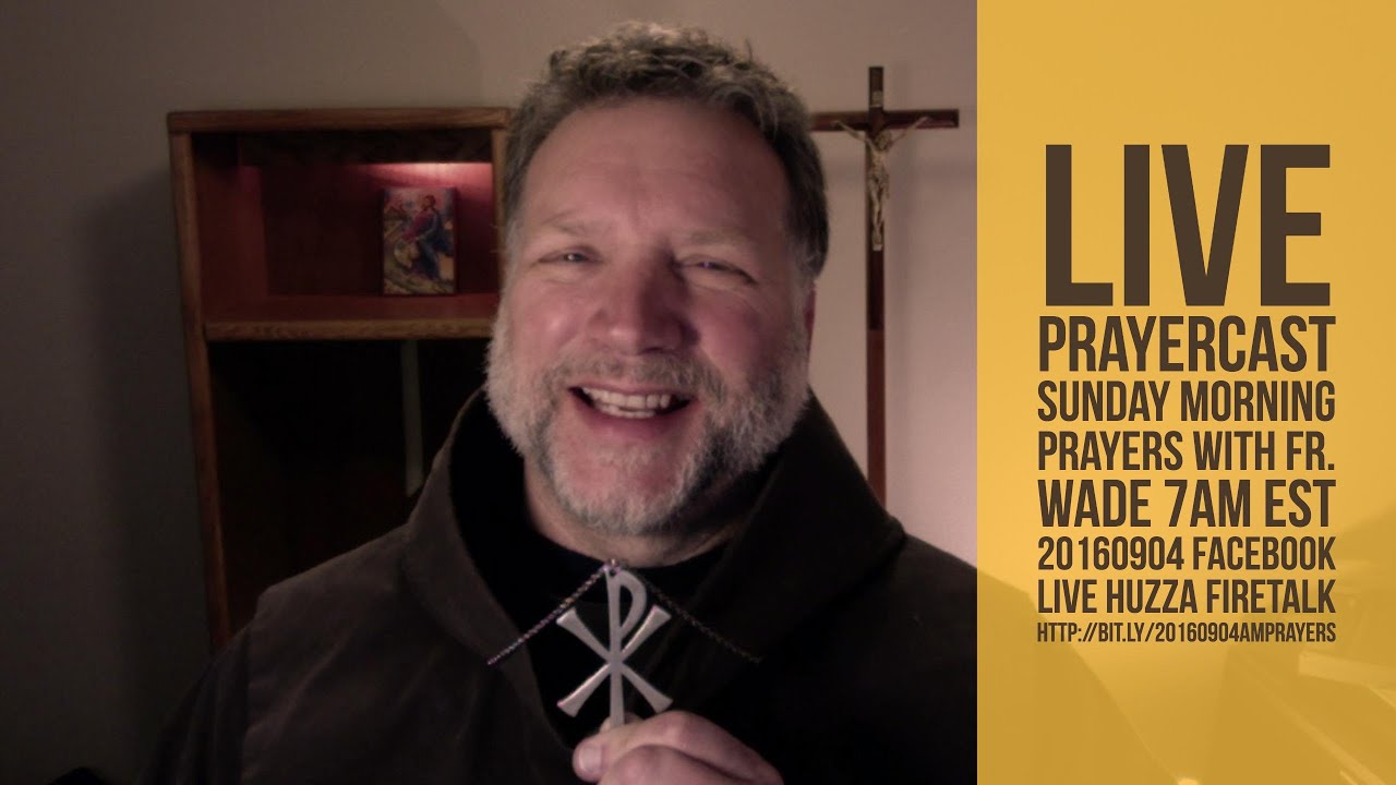 Sunday AM Prayers with Fr. Wade 20160904 - YouTube