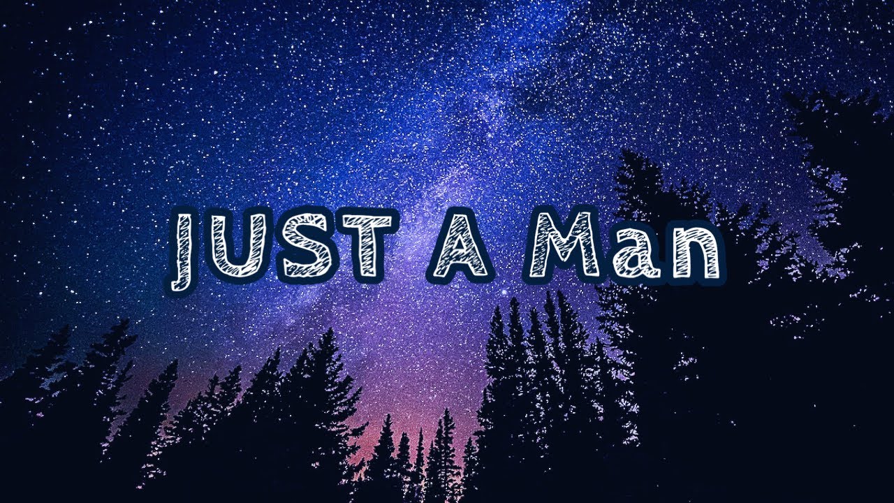 Just A Man. (SONG) - YouTube