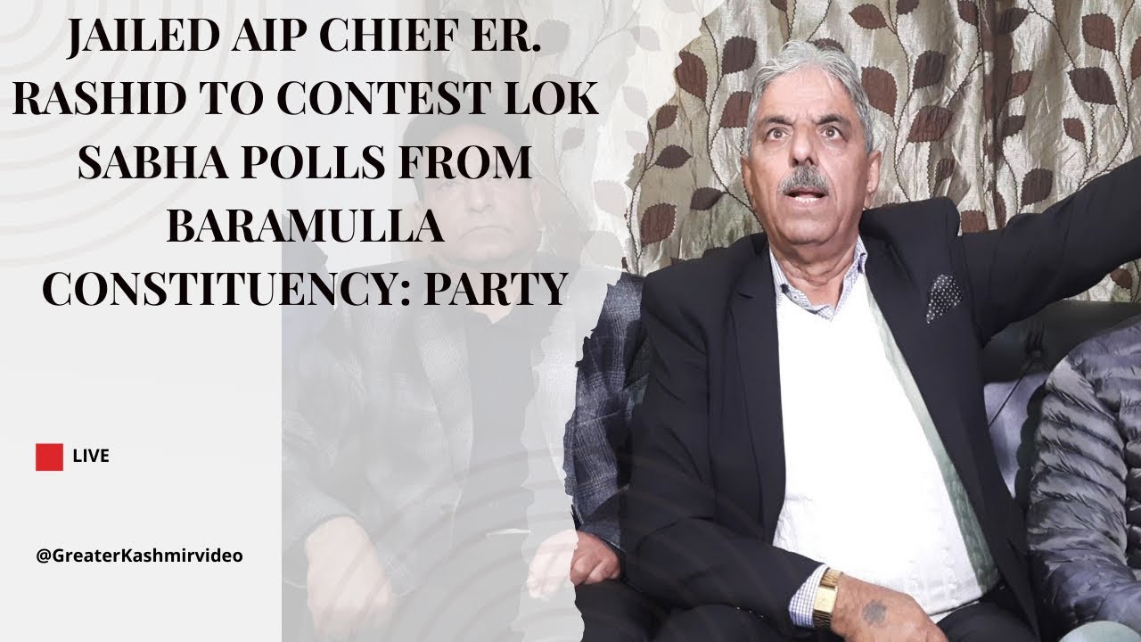Jailed AIP Chief Er. Rashid to contest Lok Sabha polls from Baramulla ...