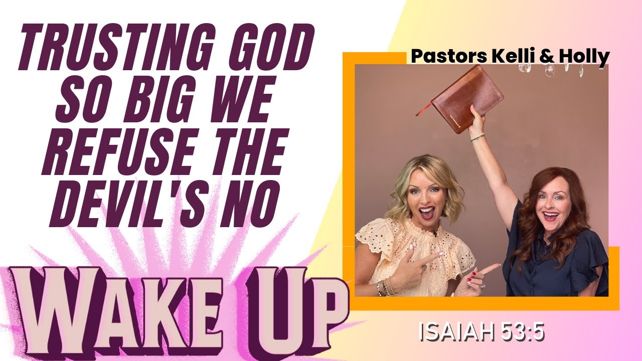 WakeUp Daily Devotional | Trusting God So Big We Refuse the Devil's No | Isaiah 53:5 - YouTube