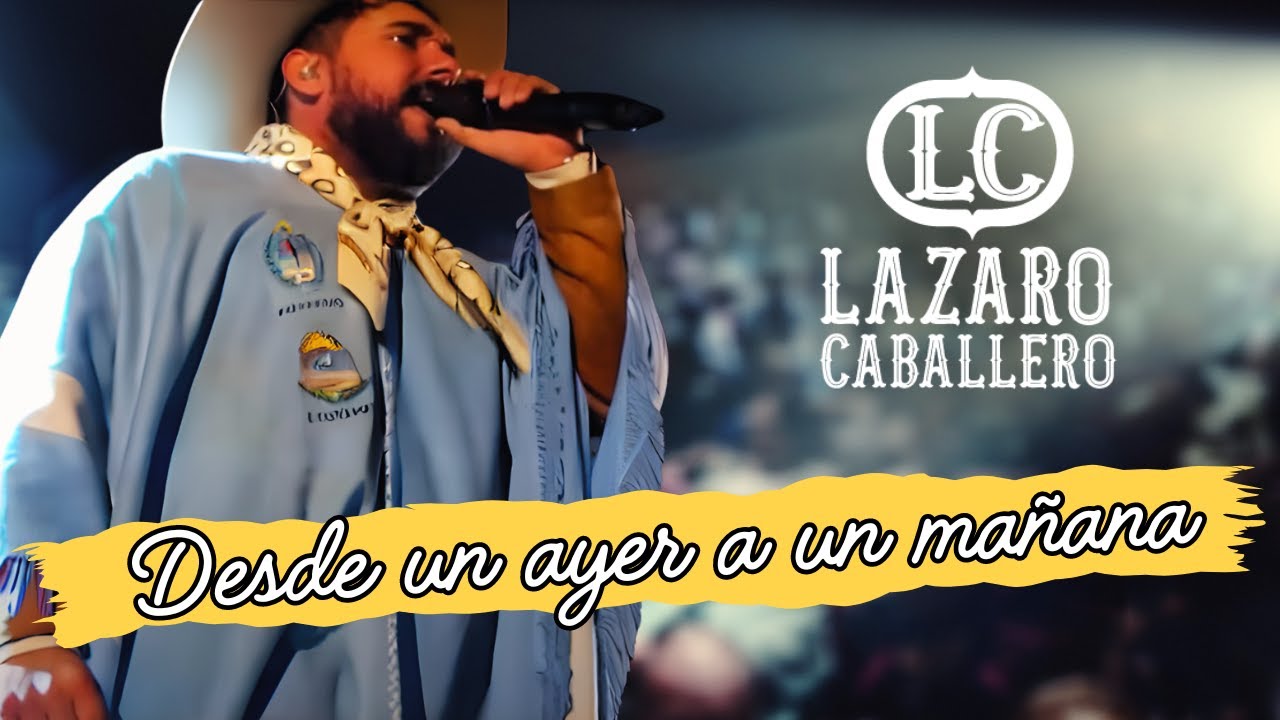 Desde un Ayer a un Mañana - Lázaro Caballero: Song Lyrics, Music Videos ...