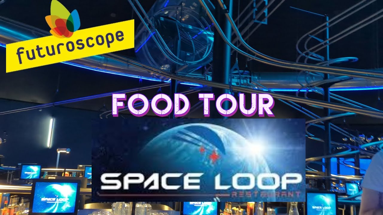FOOD TOUR RESTAURANT SPACE LOOP AU FUTUROSCOPE - YouTube