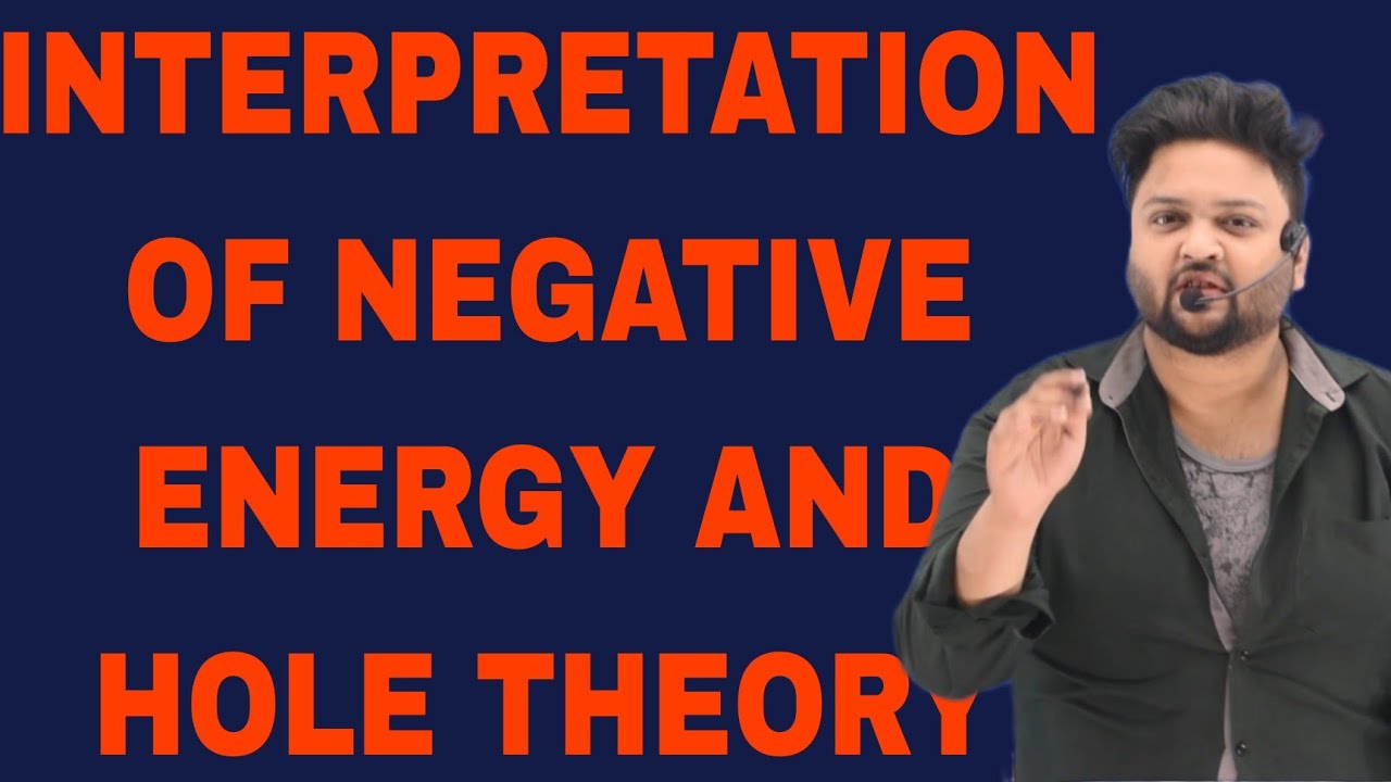 INTERPRETATION OF NEGATIVE ENERGY AND HOLE THEORY |THEORY OF POSITRON ...