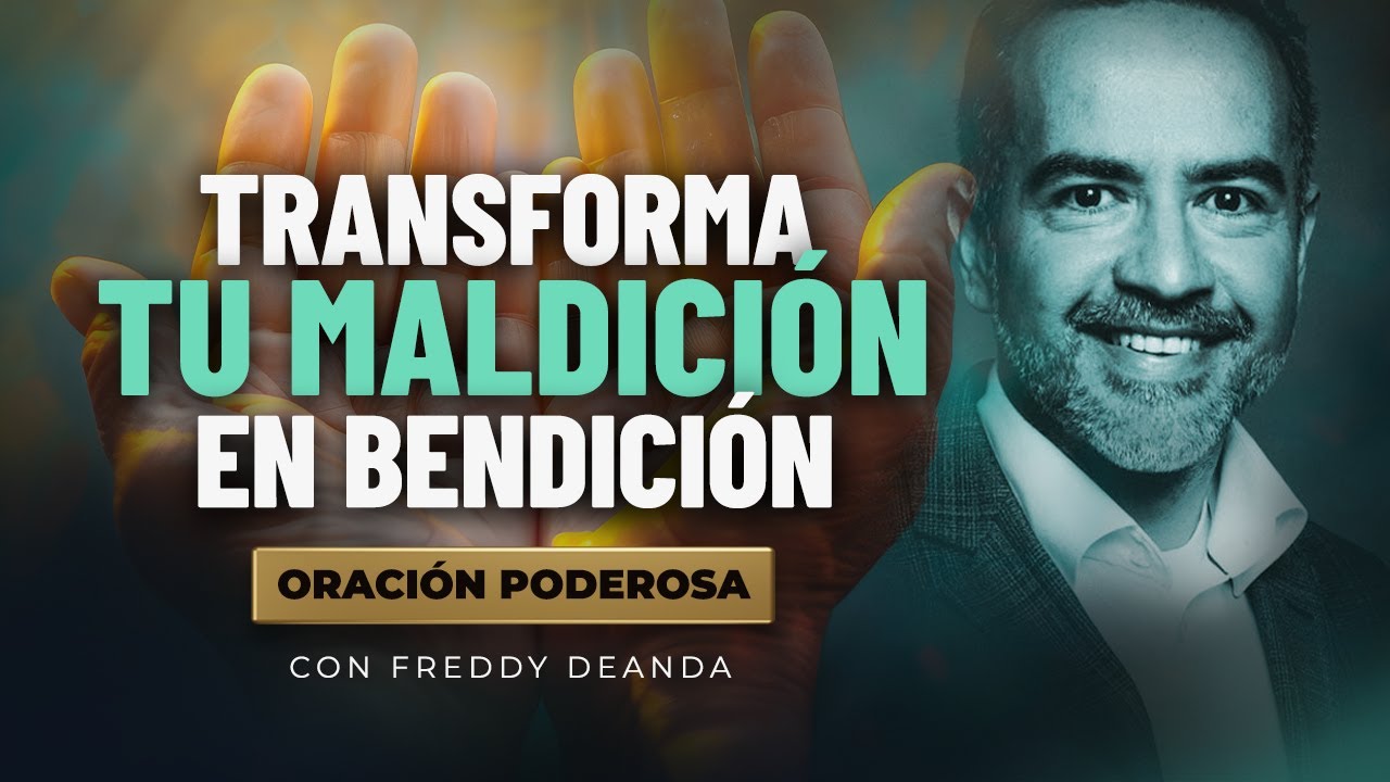 Oración PODEROSA: Transforma tu MALDICIÓN en BENDICIÓN | Freddy DeAnda ...