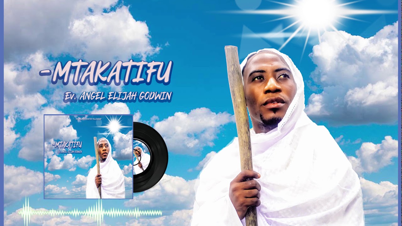 Ev.ANGEL ELIJAH GODWIN---MTAKATIFU--- [official music audio] - YouTube