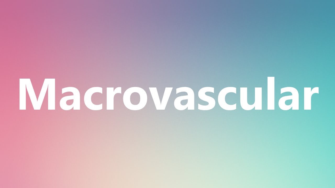 Macrovascular - Medical Definition and Pronunciation - YouTube