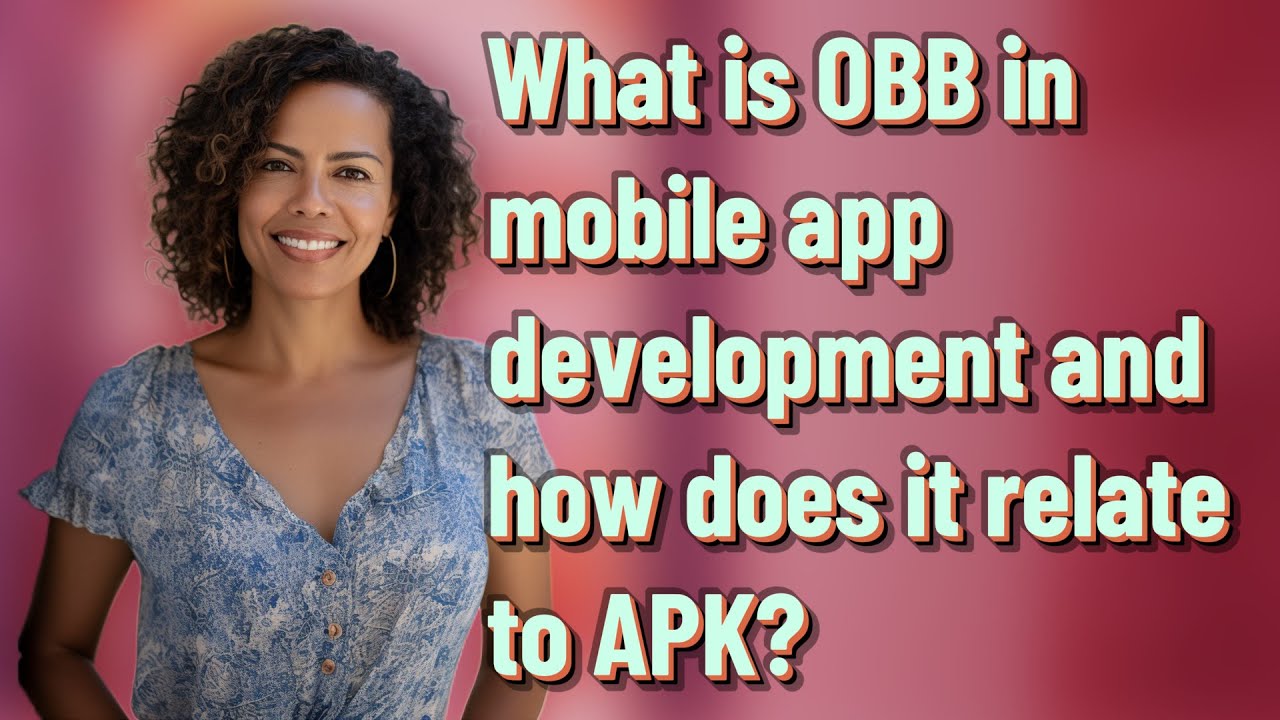 What is OBB in mobile app development and how does it relate to APK ...
